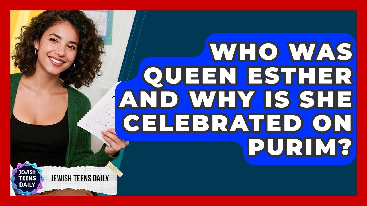 Who Was Queen Esther And Why Is She Celebrated On Purim? - Jewish Teens ...