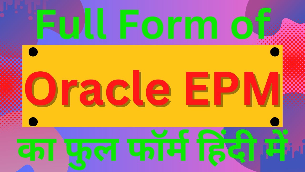 Oracle EPM full form,full form of Oracle EPM,Oracle EPM का फुल फॉर्म ...