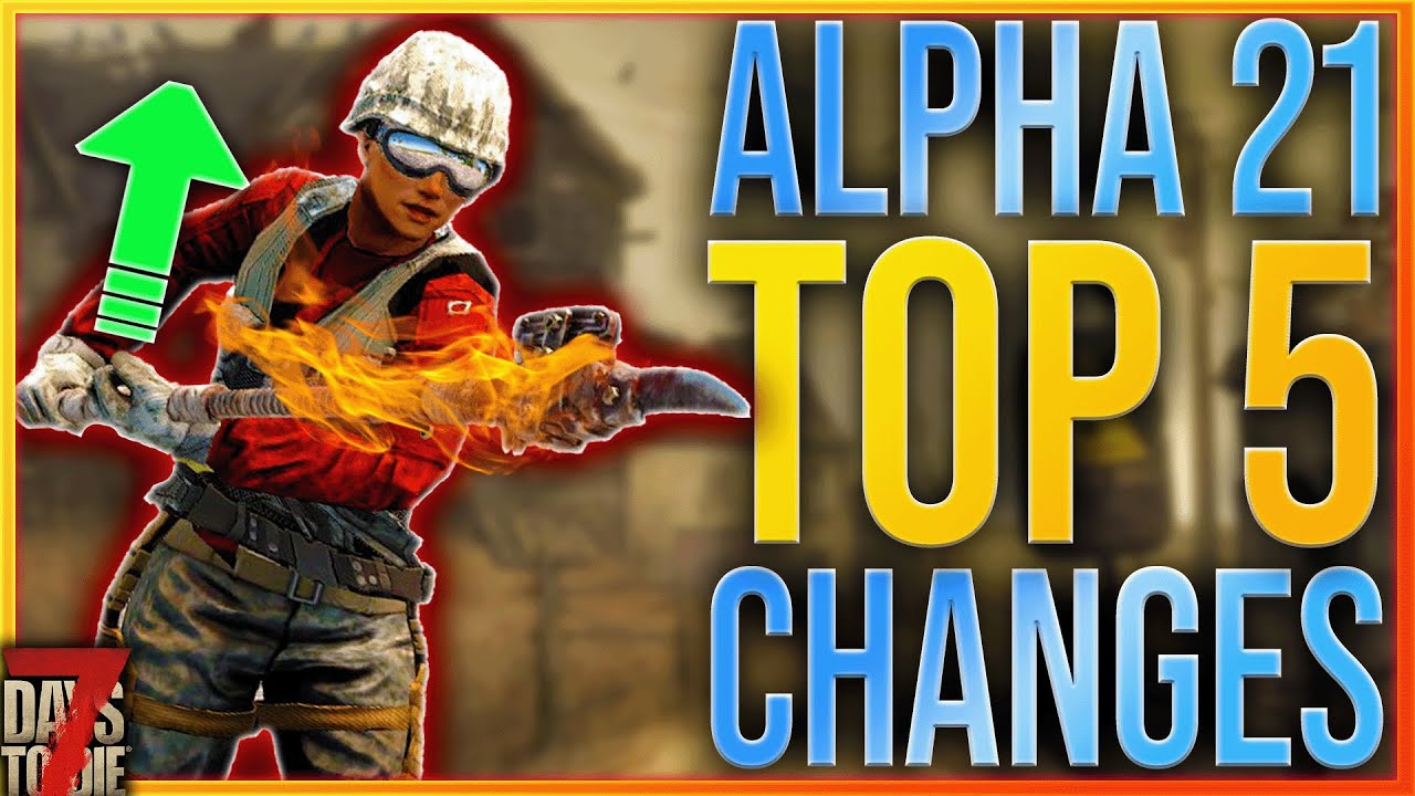 Alpha 21 - These Are My TOP 5 CHANGES Coming in 7 Days To Die - YouTube