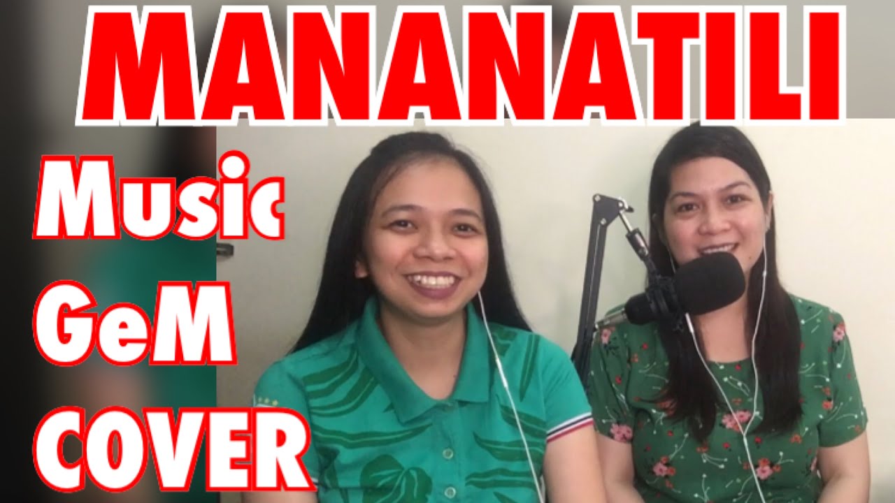 MANANATILI (STILL TAGALOG VERSION) | D Hawz of GeM COVER - YouTube