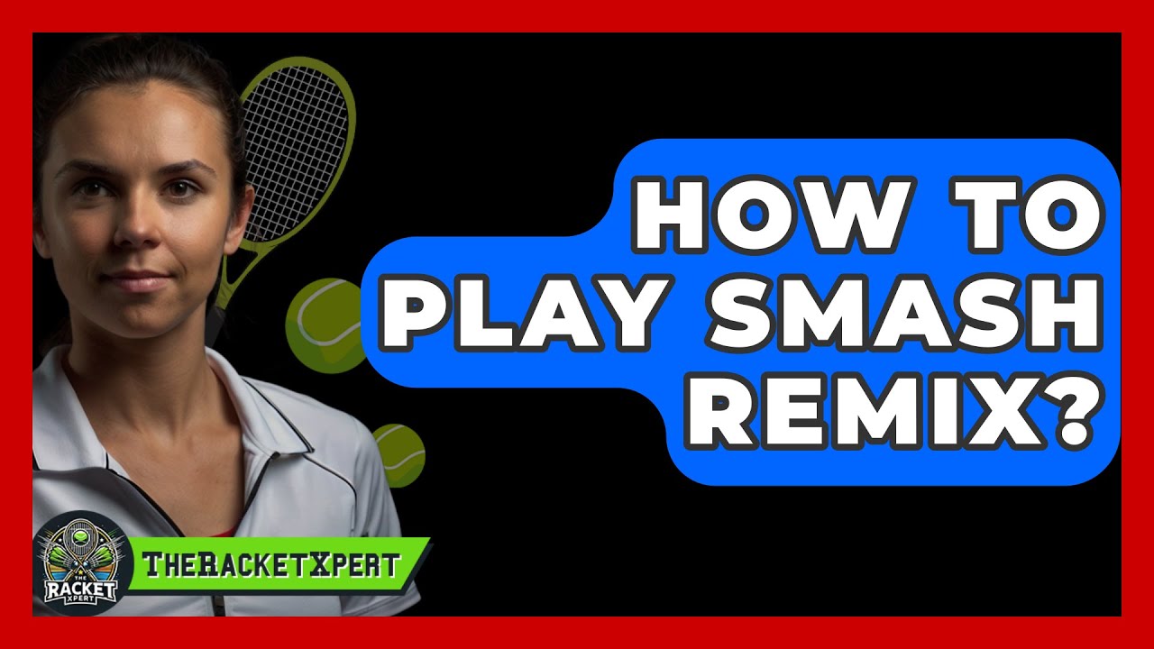 How To Play Smash Remix? - The Racket Xpert - YouTube