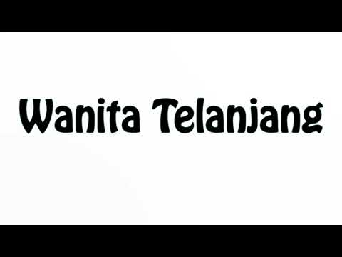 Learn How To Pronounce Wanita Telanjang