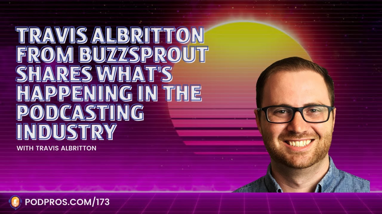Travis Albritton from Buzzsprout Shares What's Happening In The ...