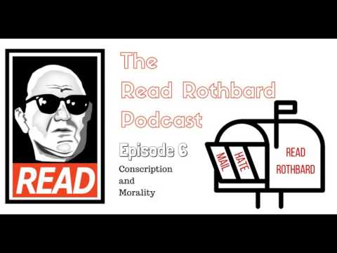 The Read Rothbard Podcast - Episode 6 - Conscription and Morality