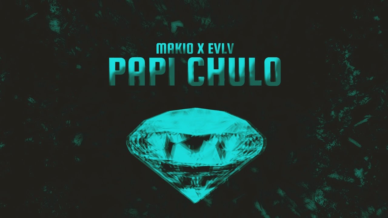 Makio & EVLV - Papi Chulo [Remix] - YouTube