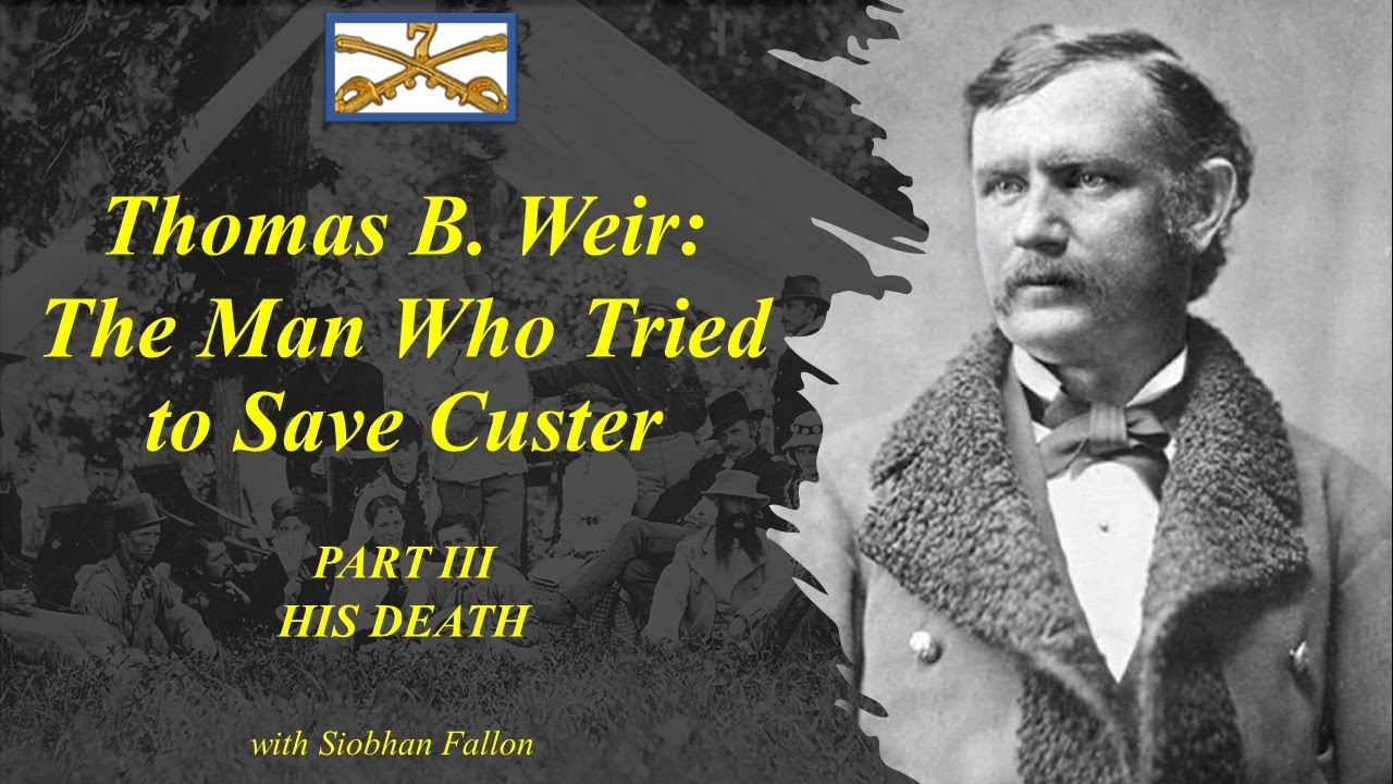 Custer's 7th: Thomas Weir, HIS DEATH. The Man Who Tried to Save Custer ...