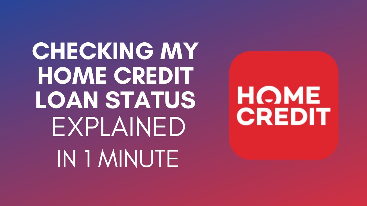 How To Check My Home Credit Loan Status (2025) - YouTube
