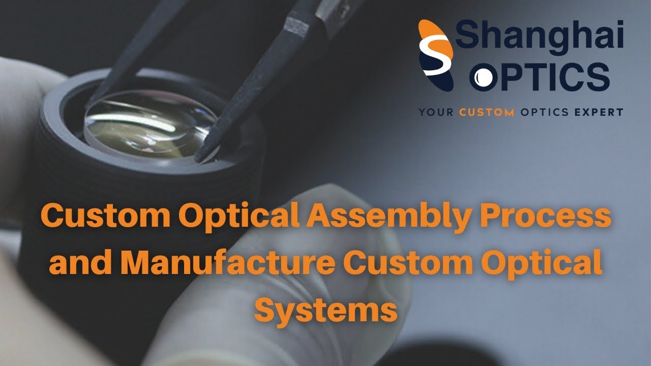 Shanghai Optics Custom Optical Assembly Process and Manufacture Custom Optical Systems - YouTube