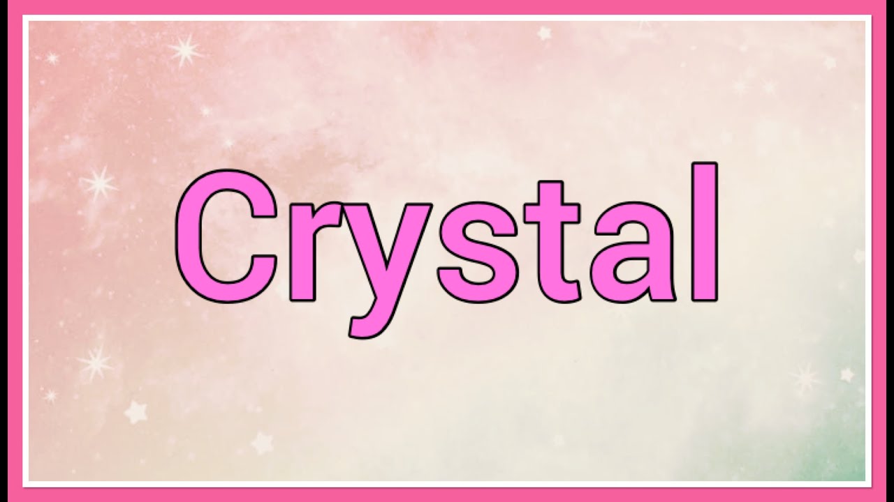 Crystal | Name Origin Meaning Variations - YouTube