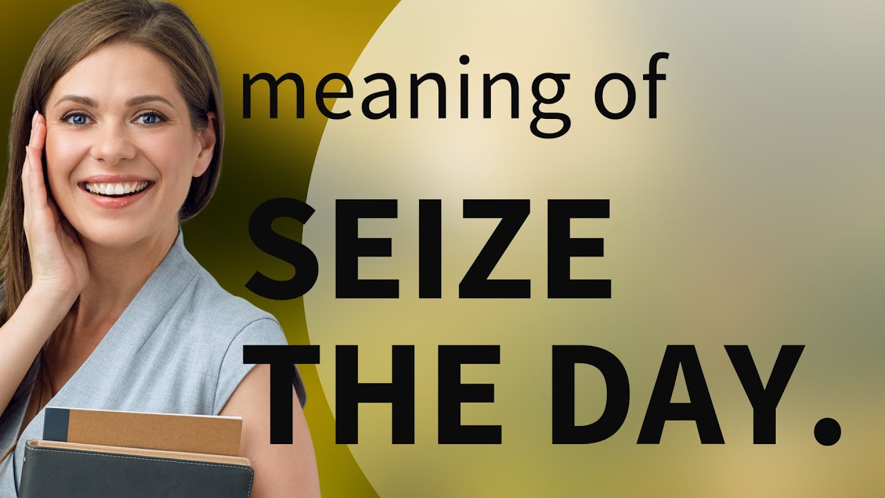 Seize the Day: Unpacking a Timeless Phrase - YouTube