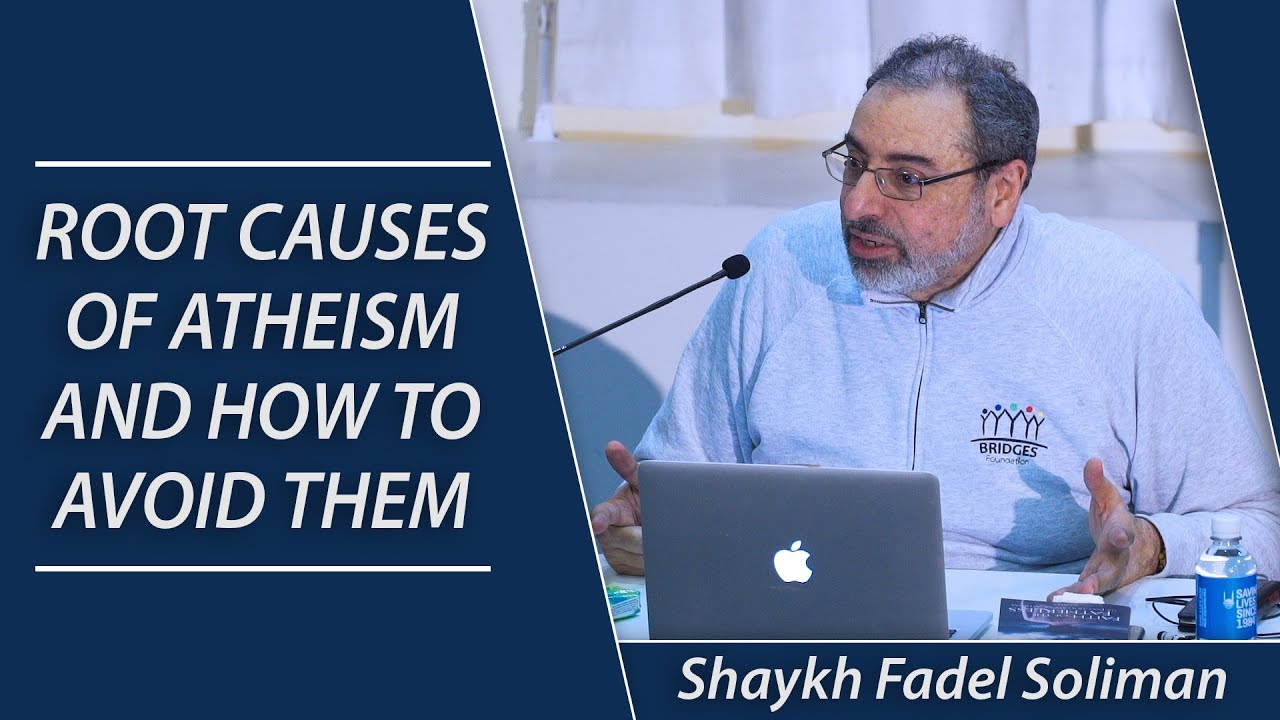 Root causes of atheism & how to avoid them - Shaykh Fadel Soliman - YouTube