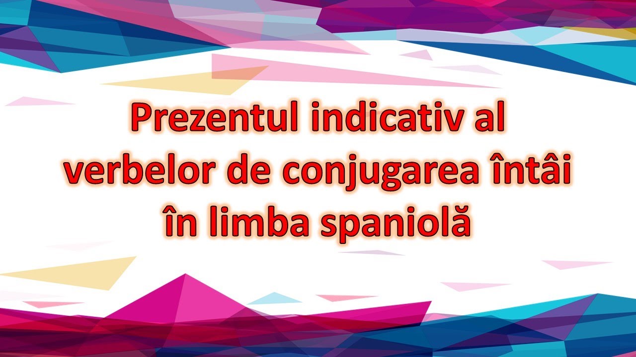 Gramatica limbii spaniole: Prezentul indicativ al verbelor de ...