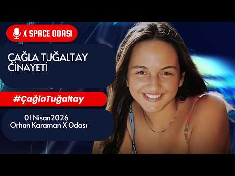 ÇAĞLA TUĞALTAY DOSYASI 🅧 X'TE (TWITTER'DA)📅 01 Nisan 2026 I Orhan Karaman X ODASI