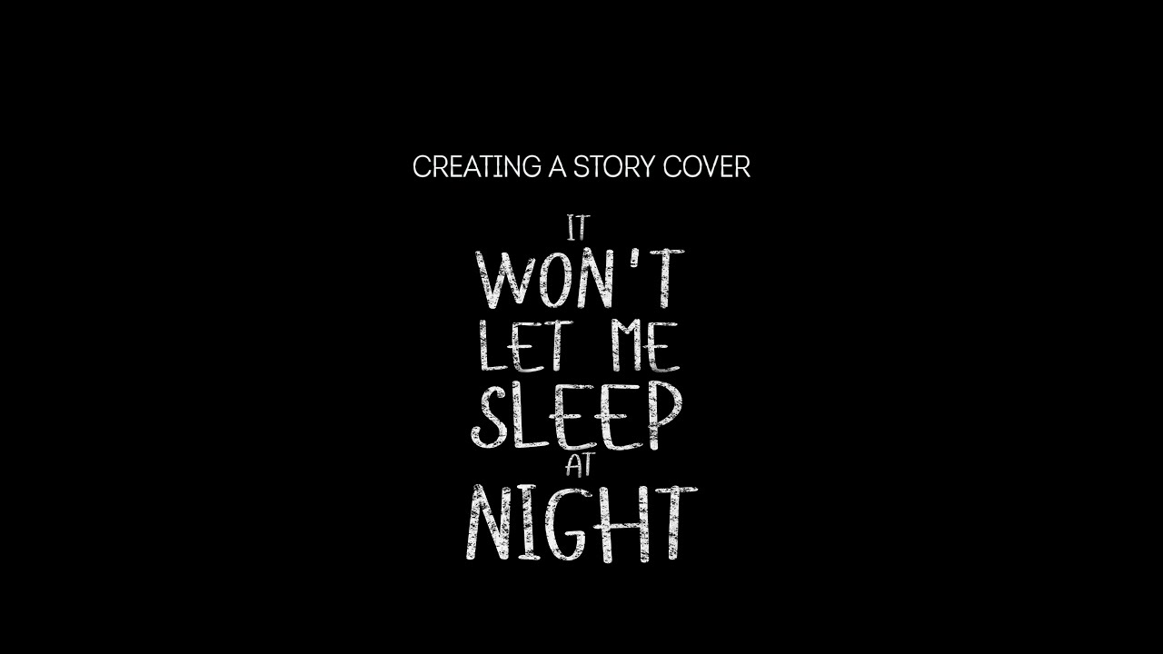 It Won't let me Sleep at Night (Making a cover for a horror story ...