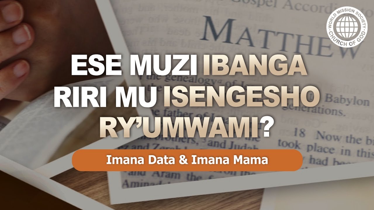 ESE MUZI IBANGA RIRI MU ISENGESHO RY’UMWAMI? | Itorero ry’Imana ...