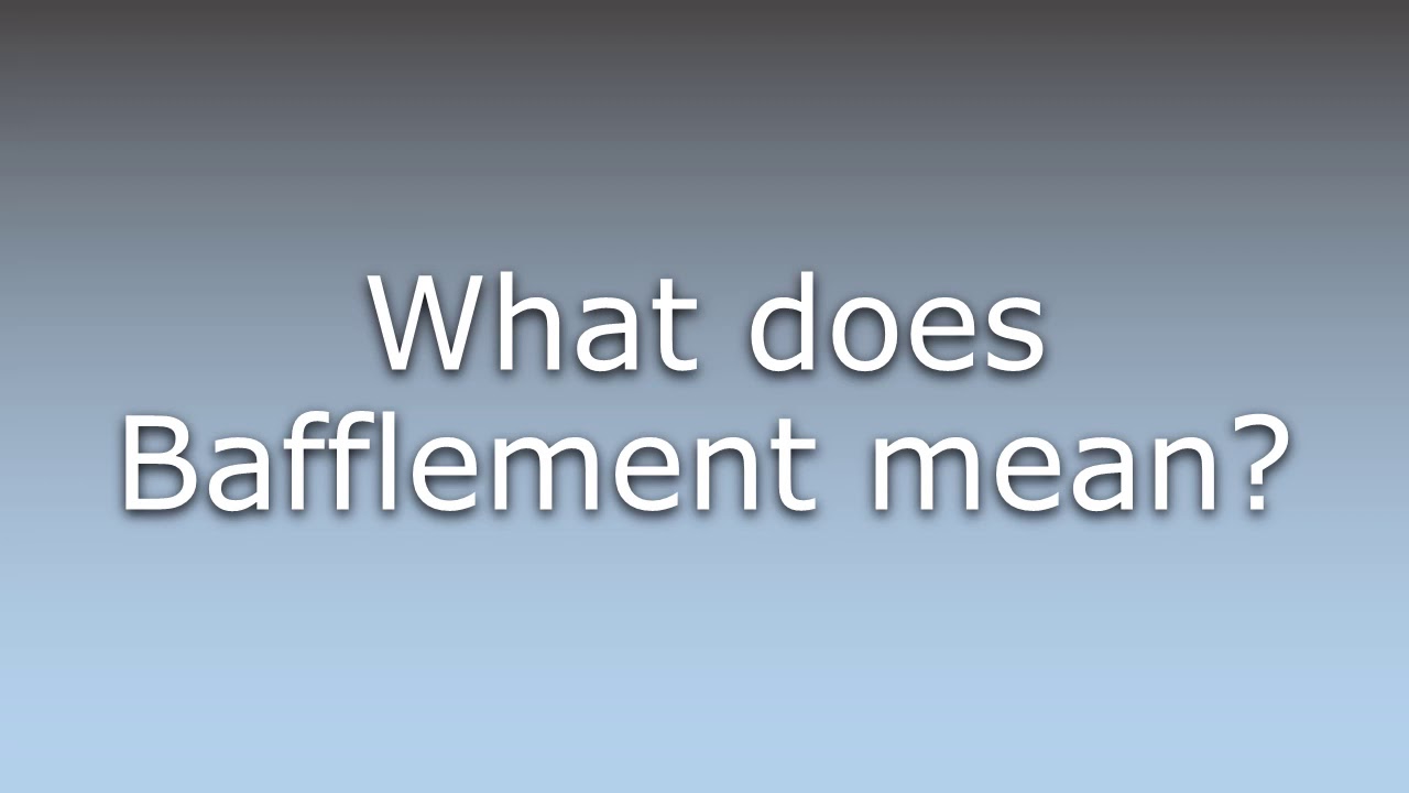 What Does Bafflement Mean YouTube what-does-bafflement-mean-youtube