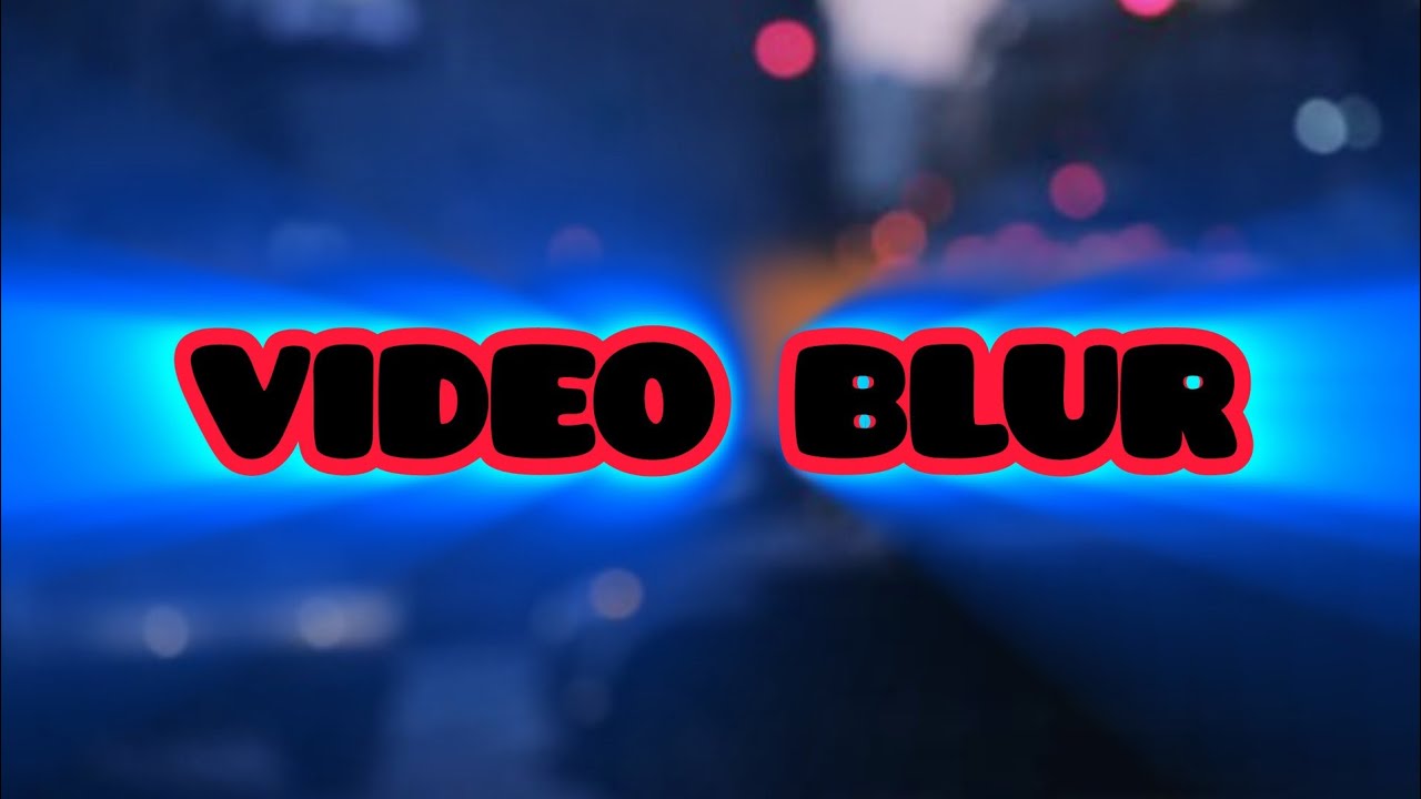 Video blur - YouTube