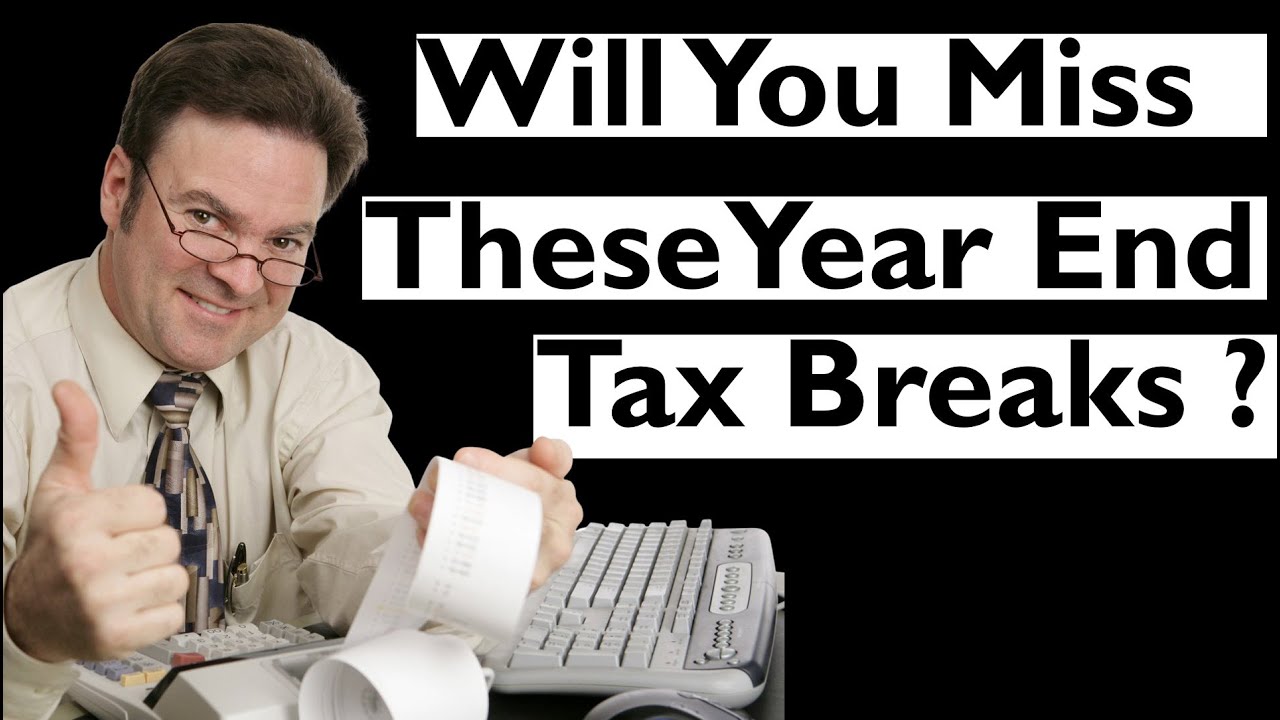 Tax Breaks You Can Take Before December 31 - Year End tax Breaks - YouTube