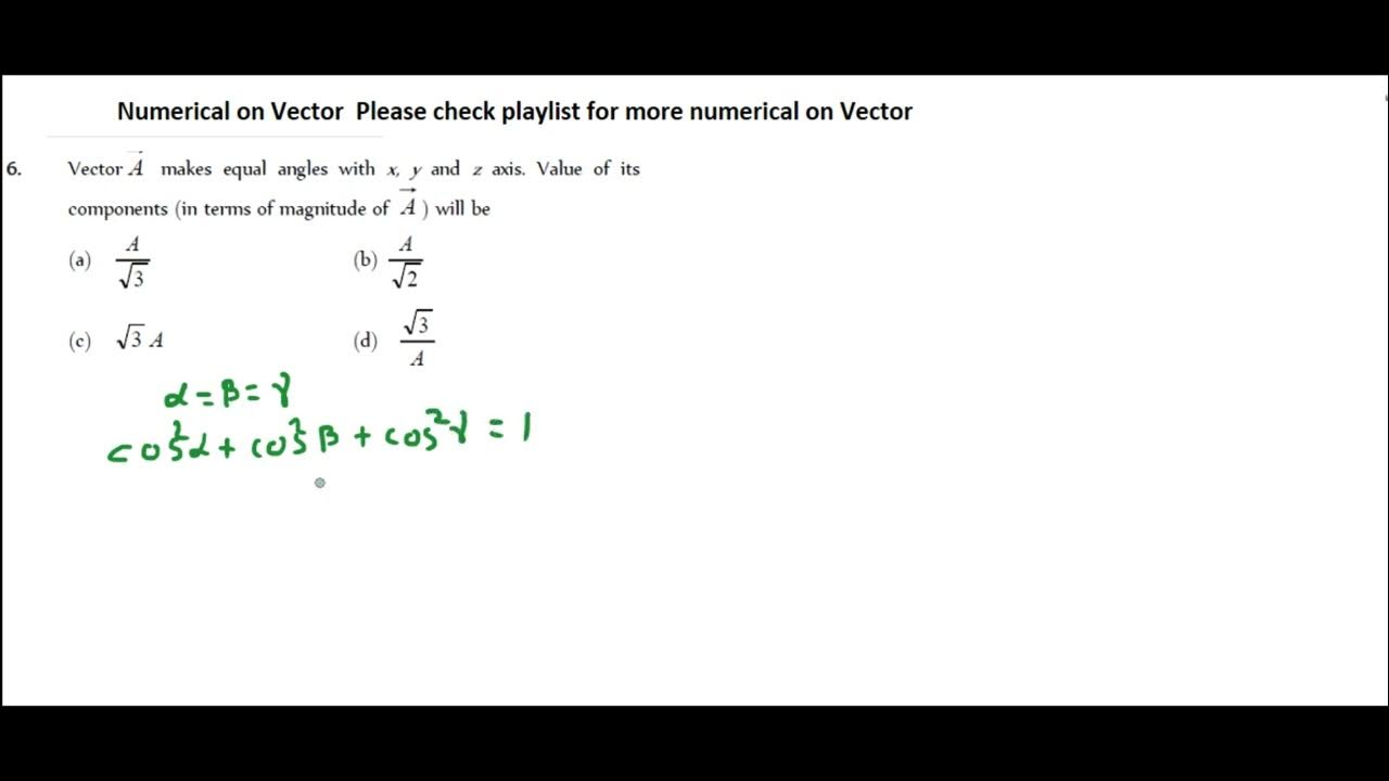 Vector A makes equal angles with x, y and z axis. Value of itscomponents (in terms of magnitude ...