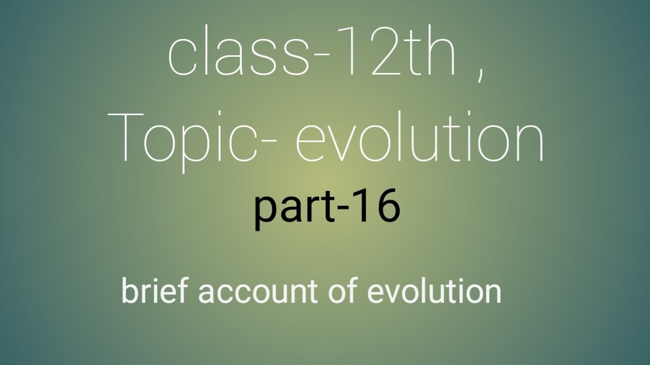 class-12th . evolution brief account of evolution part-16 - YouTube