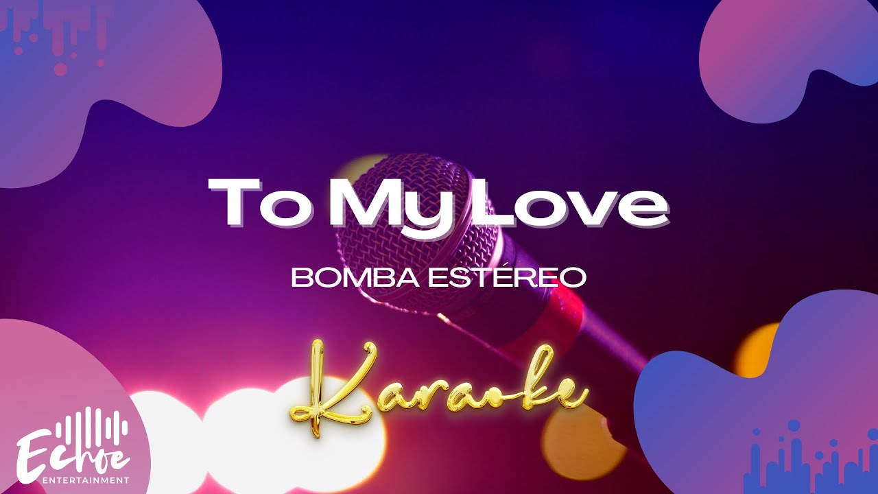 Bomba Estéreo - To My Love (Versión Karaoke) - YouTube