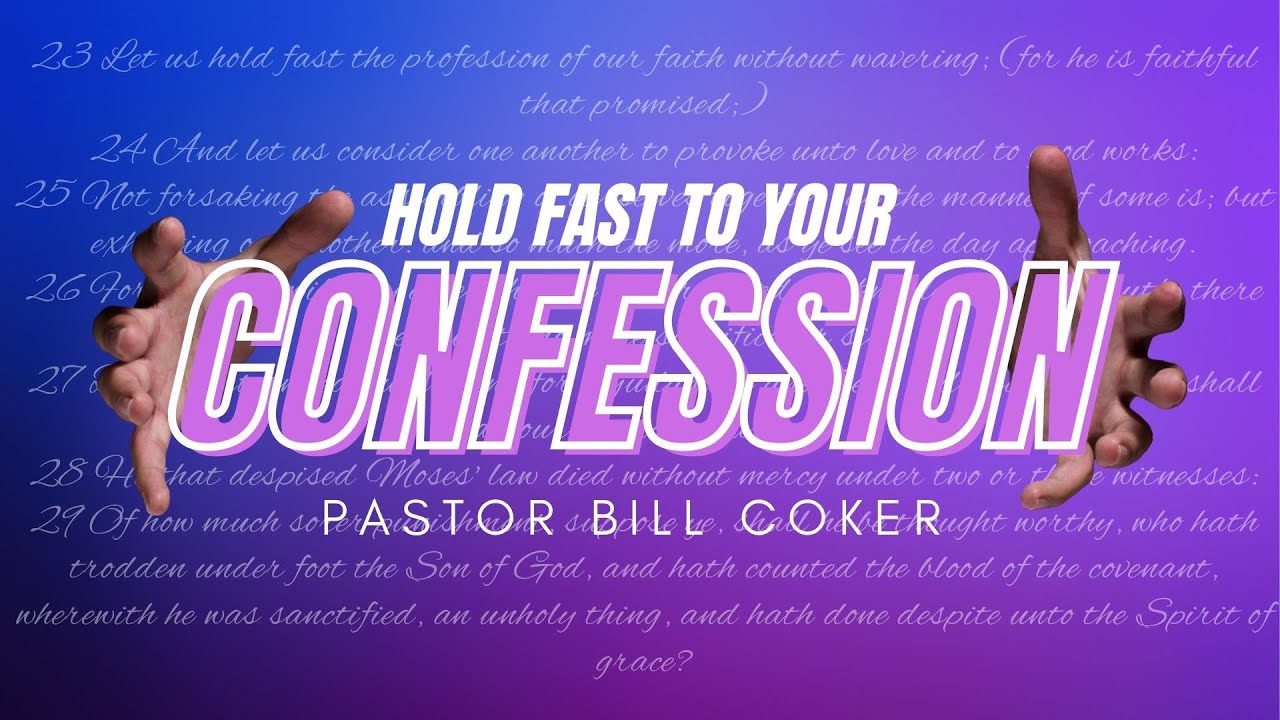 HOLD FAST TO YOUR CONFESSION | PASTOR BILL COKER - YouTube