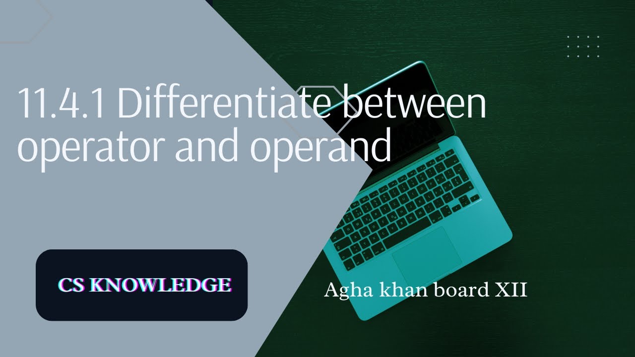 11.4.1 Differentiate between operator and operand | Agha Khan Board ...