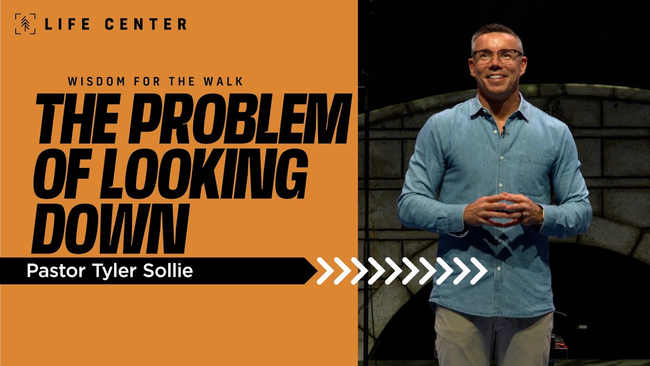 The Problem of Looking Down | Pastor Tyler Sollie | Life Center Tacoma ...