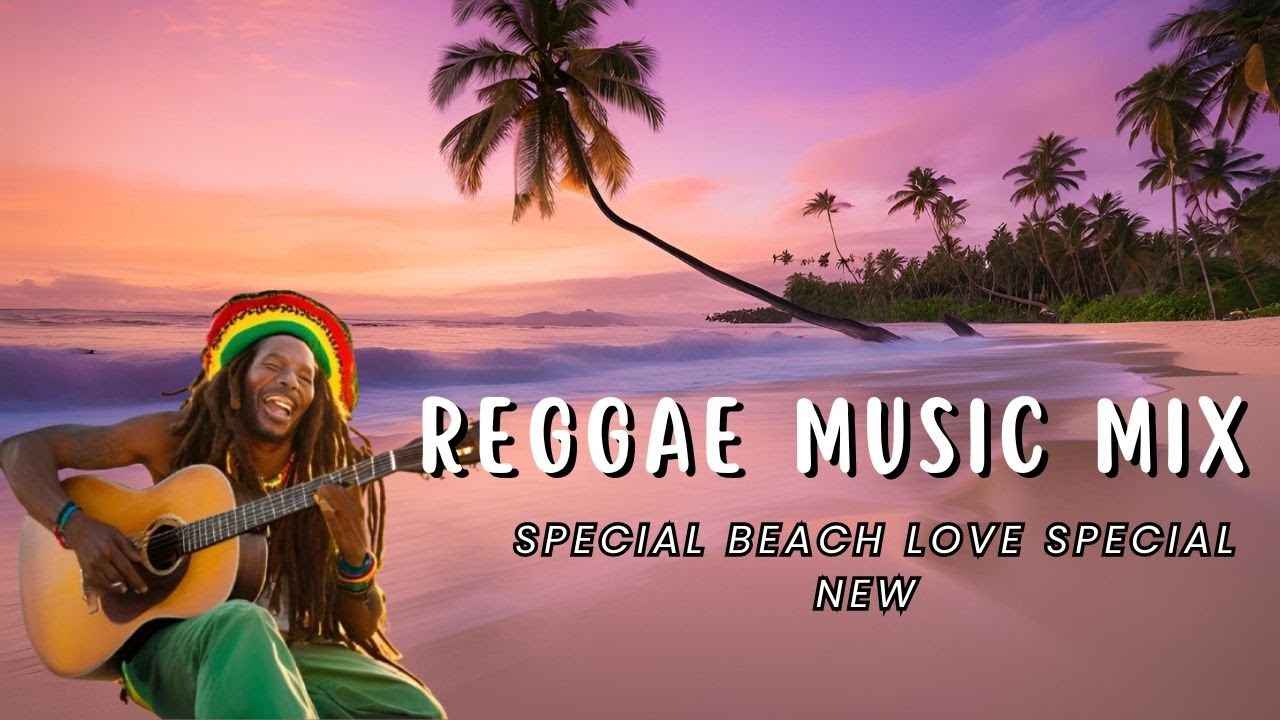 REGGAE MUSIC HITS FULL NEW 😋BEST REGGAE MIX ,REGGAE BEACH IN LOVE #10 ...