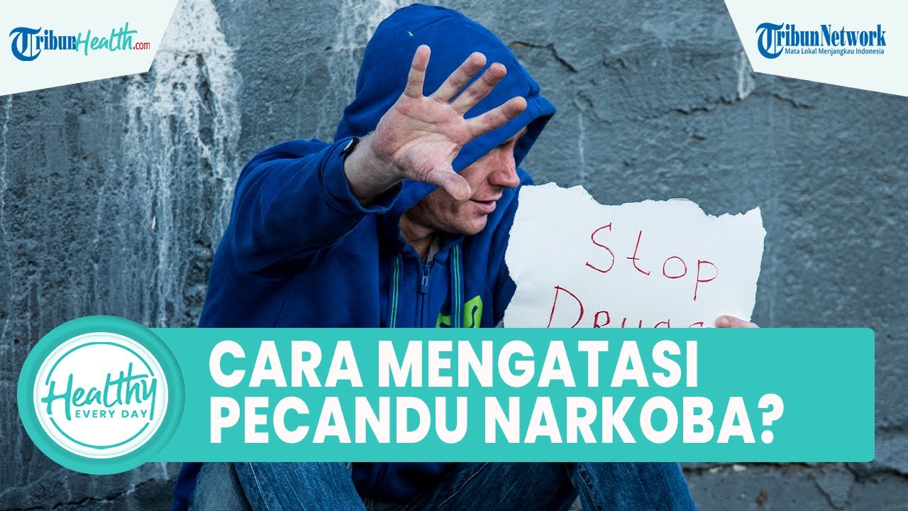 4 Cara yang Bisa Dilakukan Pecandu Narkoba Berhenti dari Kecanduan ...