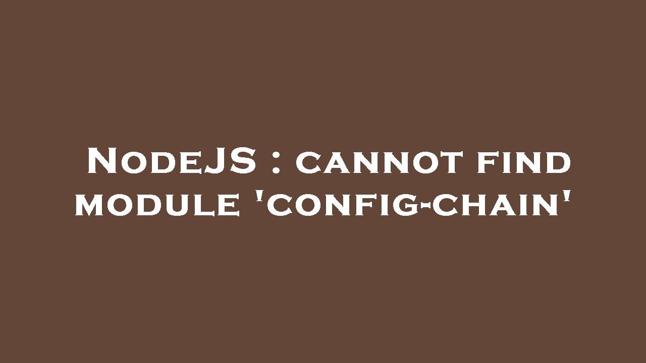Nodejs Cannot Find Module Config Chain Youtube