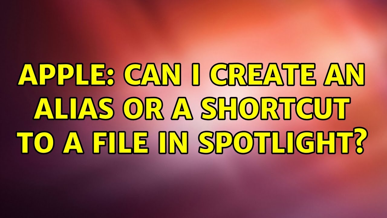 Apple: Can I create an alias or a shortcut to a file in Spotlight? (2 ...