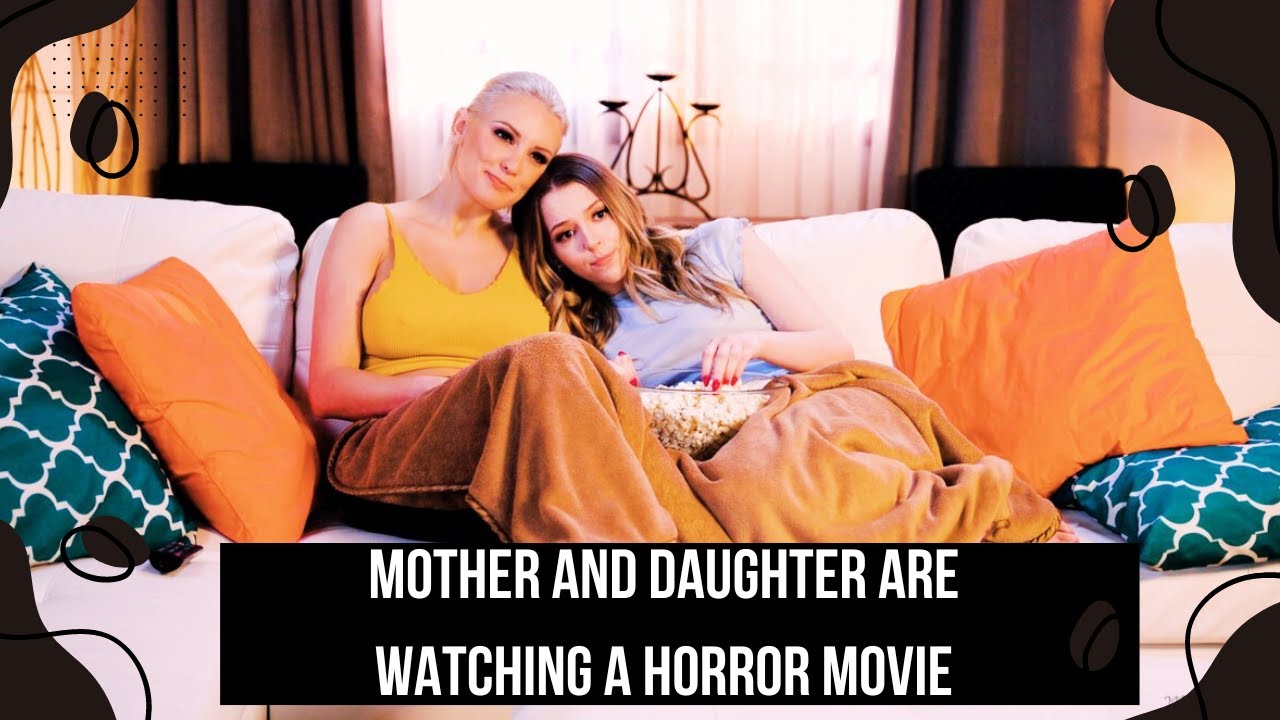 Mom and daughter are watching horror movie (Mommy's Girl) - YouTube