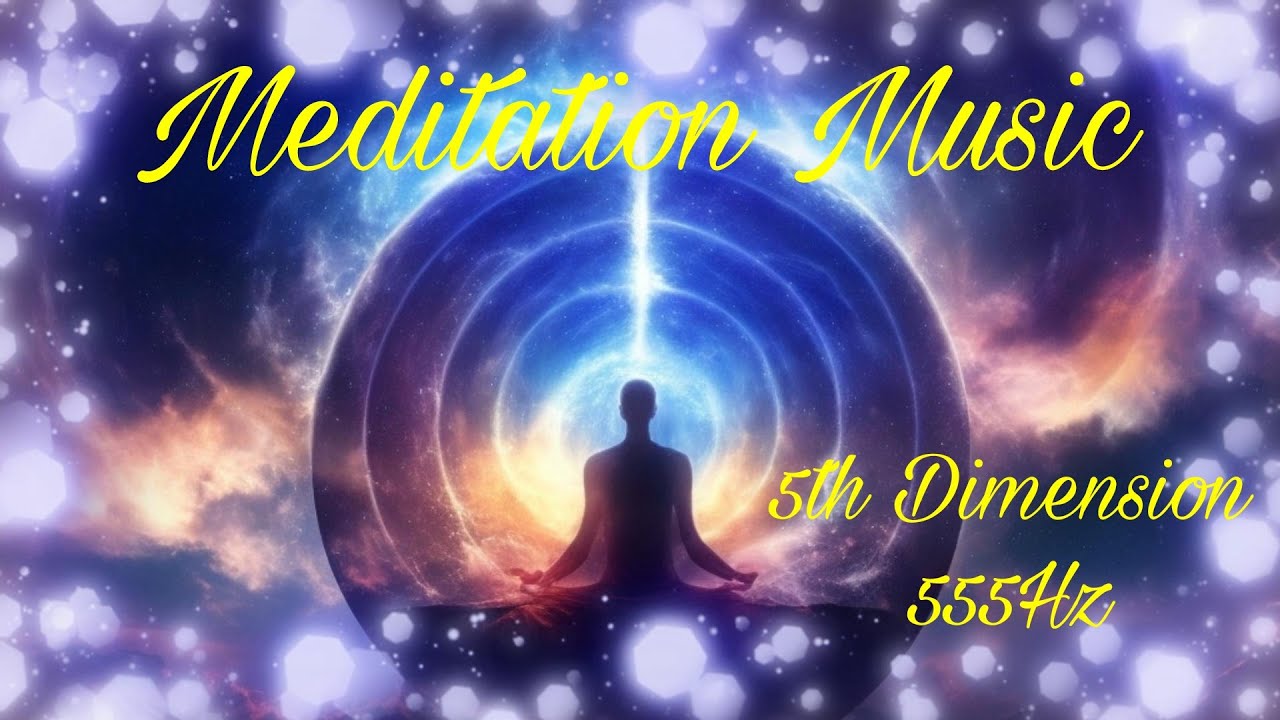 Meditation Music 555Hz [5th DIMENSION] Journey to the 5th Dimension: 3 ...