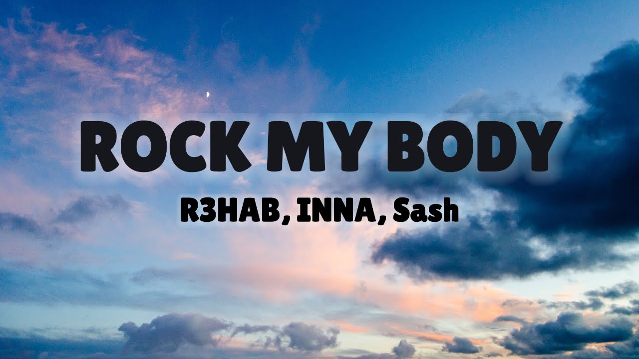 R3HAB, INNA, Sash! – Rock My Body (Lyrics) - YouTube