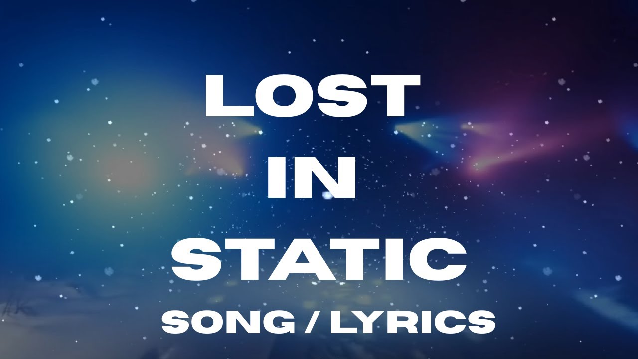 🎧 Lost In Static - Official Song | Lyrics | - YouTube