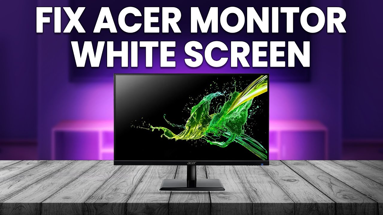 How To Fix Acer Monitor White Screen (How To Troubleshoot Acer Monitor ...