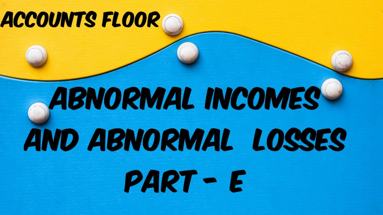 Abnormal income and Abnormal losses in CFS , Class -XII, Part-E# ...