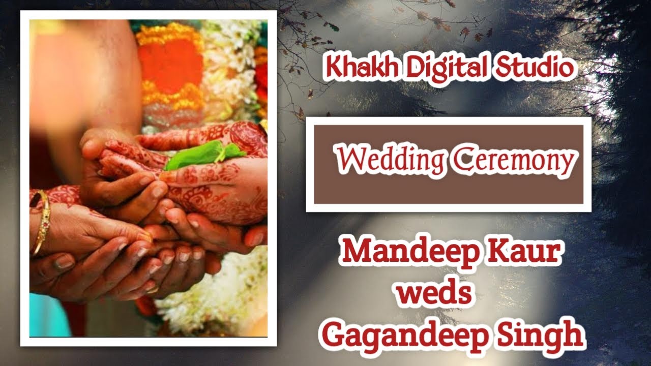 Wedding Ceremony // Mandeep Kaur weds Gagandeep Singh // Khakh Digital Studio..94638 51038 - YouTube