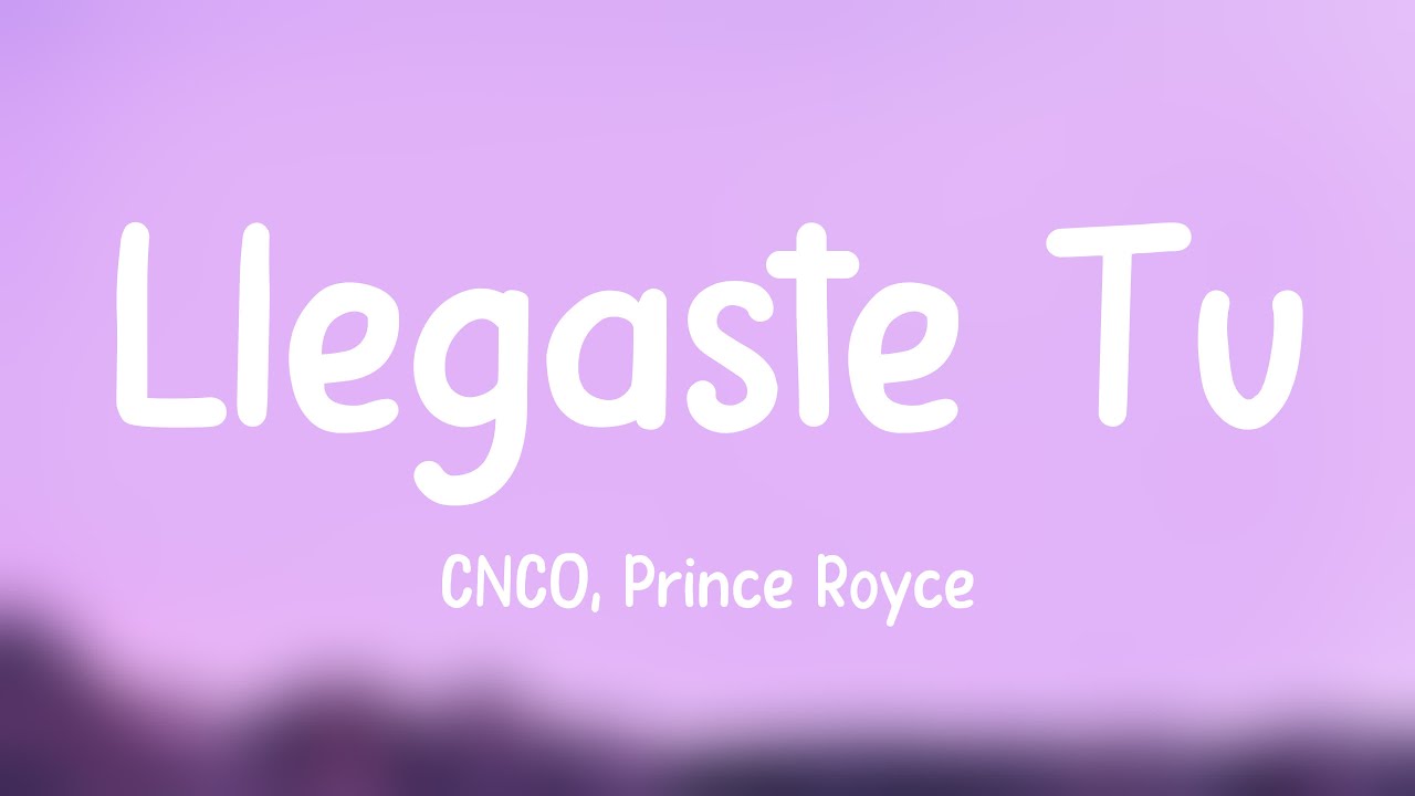 Llegaste Tú - CNCO, Prince Royce [Lyrics Video] 💤 - YouTube