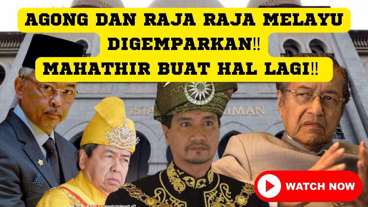 AGONG DAN RAJA RAJA MELAYU DI GEMPARKAN DENGAN KENYATAAN MAHATHIR INI‼ ...