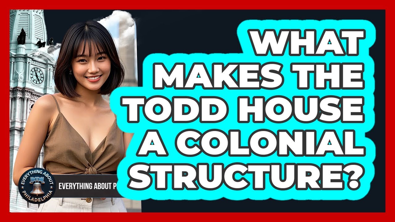 What Makes The Todd House A Colonial Structure? - YouTube