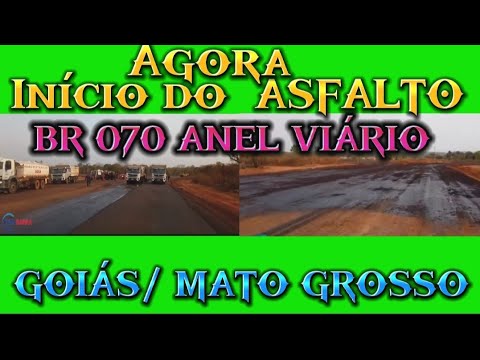 🌍 Agora é o asfalto "pavimentação" da Br 070 Goiás Mato Grosso anel ...