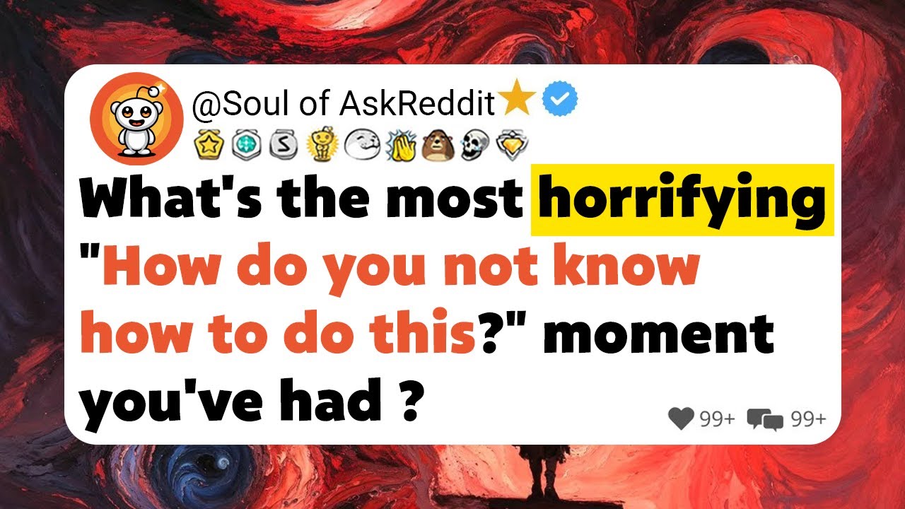 What's the most horrifying "How do you not know how to do this?" moment ...