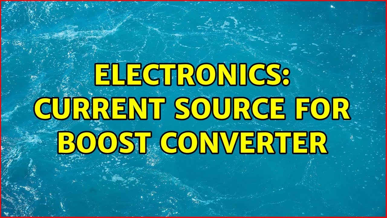 Electronics: Current source for boost converter (2 Solutions!!) - YouTube