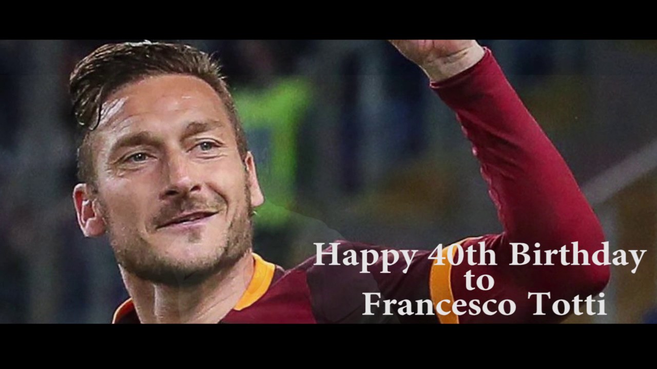 HNWorld - Totti still the King of Rome on his 40th birthday - YouTube