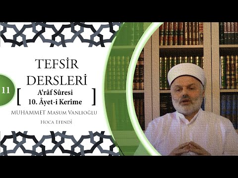A‘râf Sûresi 10.Âyet-i Kerîme, Tefsir Dersleri, Muhammet Masum Vanlıoğlu Hoca Efendi, 18/04/2020