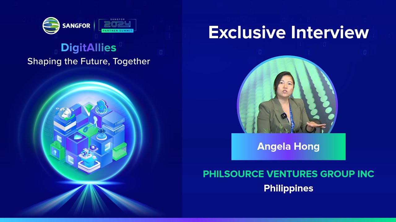 Voices of Collaboration from 2024 Sangfor Partner Summit: Angela Hong, Philsource Ventures Group ...