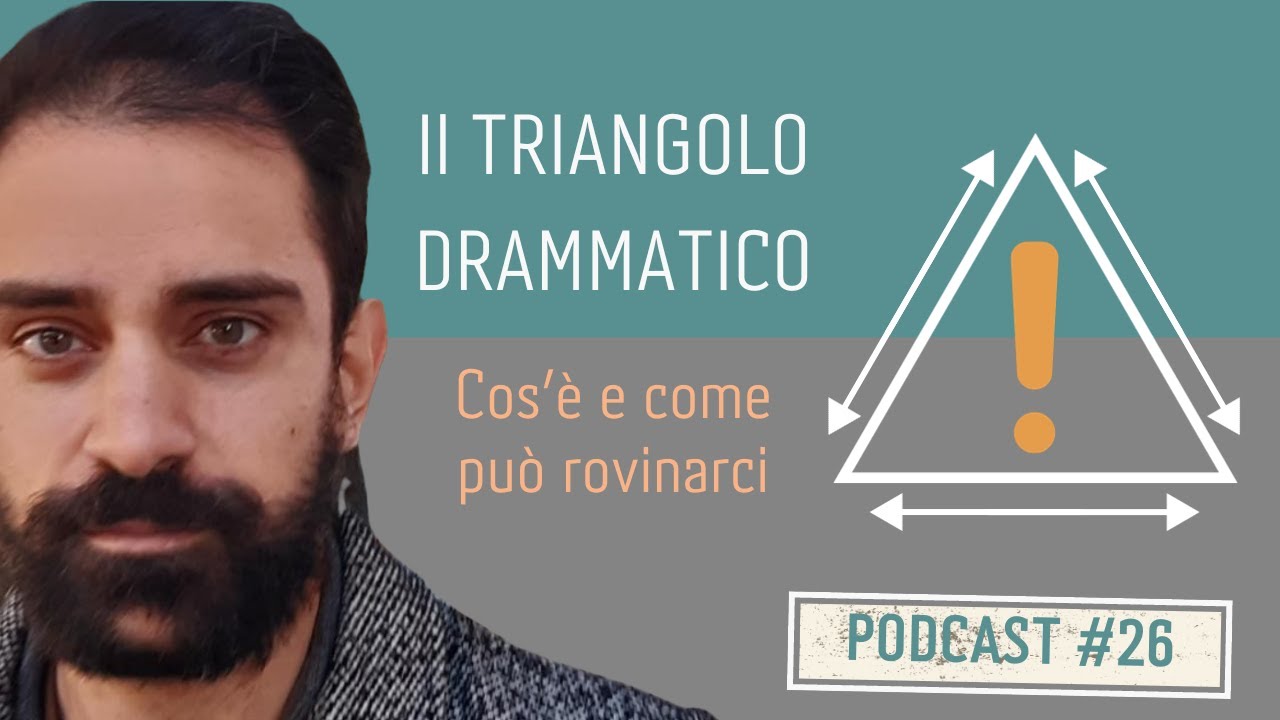PODCAST Ep. #26 Il TRIANGOLO DRAMMATICO | Cos'è e come può rovinarci ...
