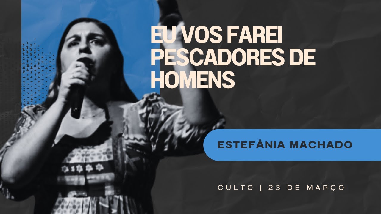 Eu vos farei pescadores de homens | Estefânia Machado | 23/03/2025 ...